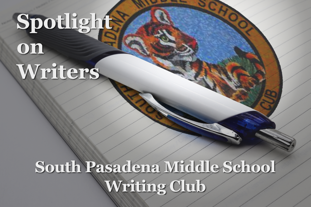 Spotlight on Writers: South Pasadena Middle School Writing Club – The ...