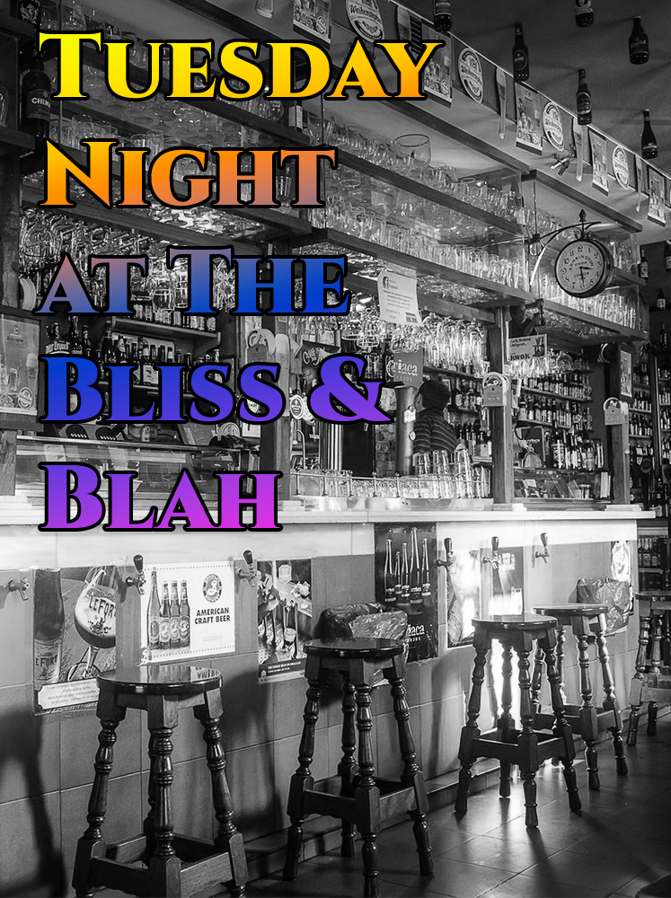 Tuesday Night at the Bliss & Blah – The Green-Walled Treehouse